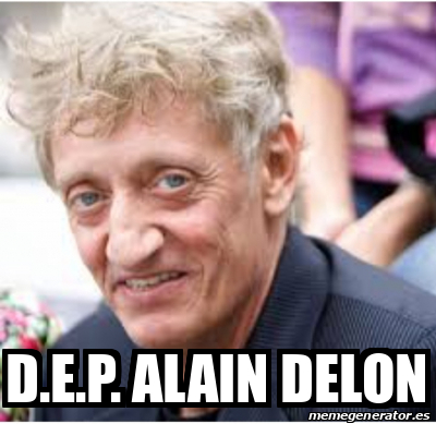 Meme Personalizado - D.e.p. Alain Delon - 33418469