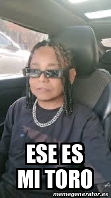 Meme Personalizado - Ese es mi toro - 33418854