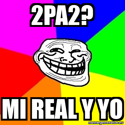 Meme Troll - 2pa2? Mi real y yo - 33419817