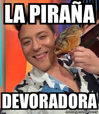 Meme Personalizado - La piraña Devoradora - 33420350
