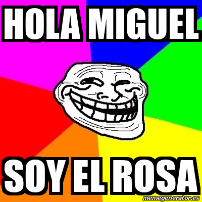 Meme Troll - Hola Miguel Soy el Rosa - 33420370