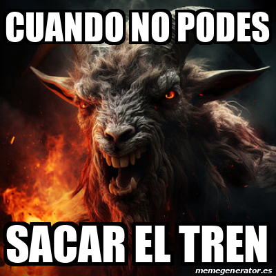 Meme Personalizado - Cuando no podes Sacar el tren - 33420410