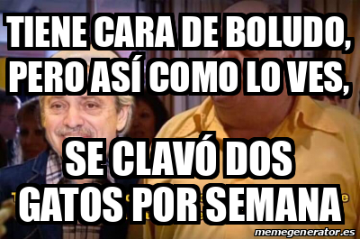 Meme Personalizado - Tiene cara de boludo, pero así como lo ves, Se ...