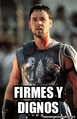 Meme Personalizado - Firmes y dignos - 33420762
