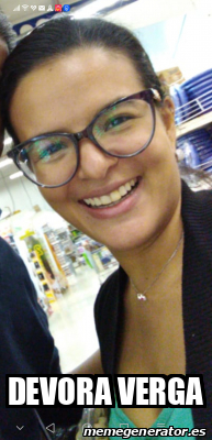 Meme Personalizado - Devora verga - 33421276