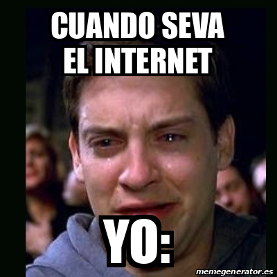 Meme crying peter parker - cuando seva el internet yo: - 33421339