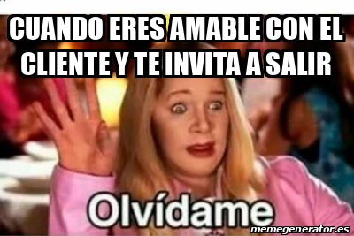 Meme Personalizado - Cuando eres amable con el cliente y te invita a ...