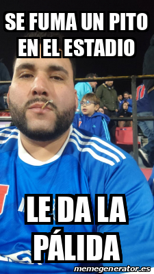 Meme Personalizado - Se fuma un pito en el estadio Le da la pálida ...
