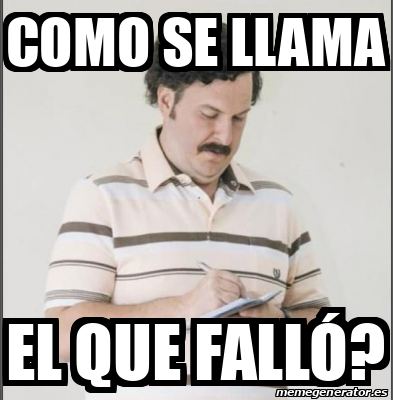 Meme Personalizado - Como se llama El que falló? - 33423799