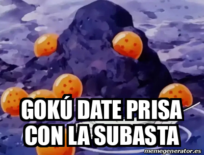 Meme Personalizado - Gokú date prisa con la subasta - 33424181