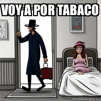 Meme Personalizado - Voy a por tabaco - 33424750