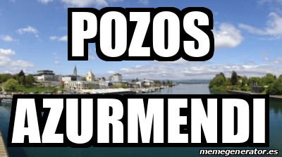 Meme Personalizado - POZOS AZURMENDI - 33425160