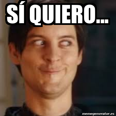 Meme Personalizado - Sí quiero... - 33425513