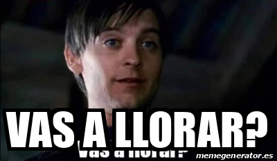 Meme Personalizado - Vas a llorar? - 33425567