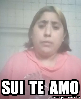 Meme Personalizado - sui te amo - 33426032