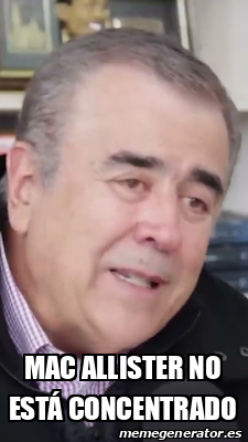 Meme Personalizado - Mac Allister no está concentrado - 33426088