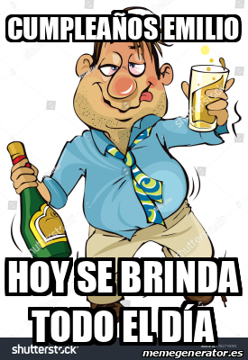 Meme Personalizado - cumpleaños Emilio Hoy se brinda todo el día - 33426213