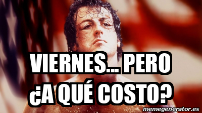 Meme Personalizado - Viernes... Pero ¿A qué costo? - 33426282