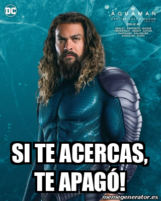 Meme Personalizado - Si te acercas, te apagó! - 33426390