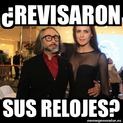 Meme Personalizado - ¿Revisaron sus relojes? - 33426728