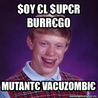 Meme Bad Luck Brian - $oy €l $up€r burr€go Mutant€ vacuzombi€ - 33426807