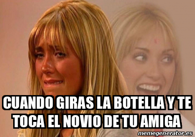 Meme Personalizado - cuando giras la botella y te toca el novio de tu ...