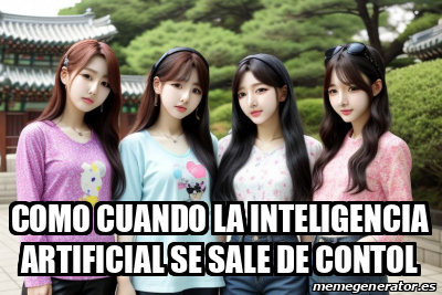 Meme Personalizado - como cuando la inteligencia artificial se sale de ...