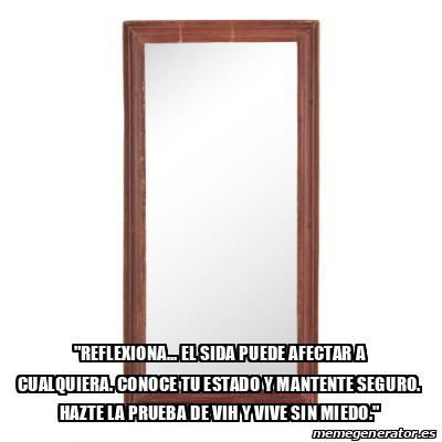 Meme Personalizado - "Reflexiona... El SIDA puede afectar a cualquiera ...