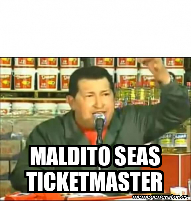 Meme Personalizado - Maldito seas ticketmaster - 33428139