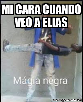Meme Personalizado - mi cara cuando veo a elias - 33428348