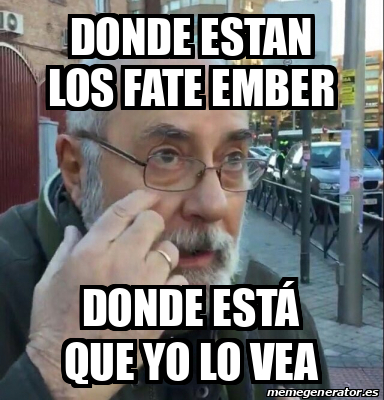 Meme Personalizado - Donde estan los fate ember - 33428784