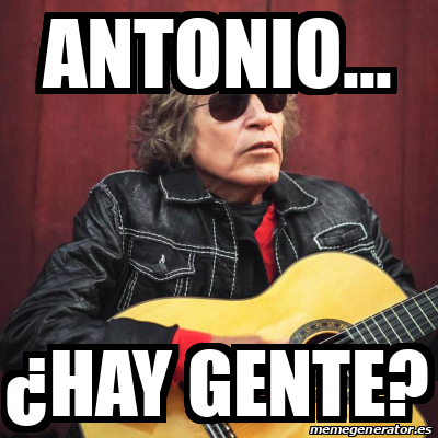 Meme Personalizado - Antonio... ¿hay gente? - 33428819
