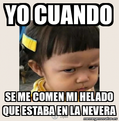 Meme Personalizado - Yo cuando Se me comen mi helado que estaba en la ...