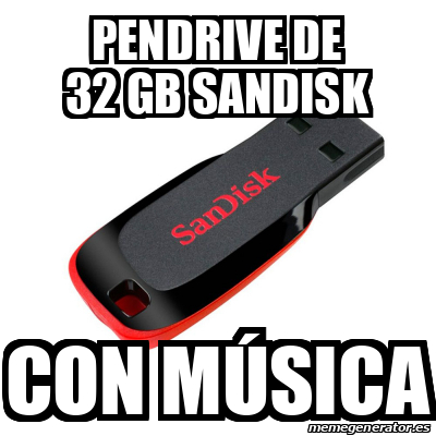 Meme Personalizado - PENDRIVE DE 32 GB SANDISK CON MÚSICA - 33429183