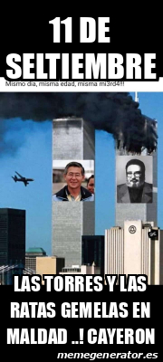 Meme Personalizado - 11 DE SELTIEMBRE LAS TORRES Y LAS RATAS GEMELAS EN ...