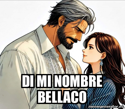 Meme Personalizado - DI MI NOMBRE BELLACO - 33429278
