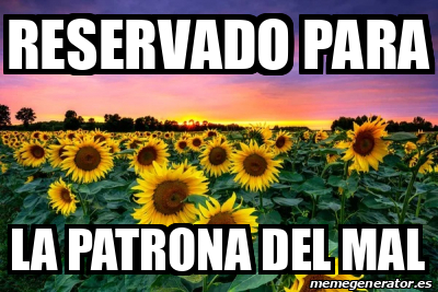 Meme Personalizado - RESERVADO PARA LA PATRONA DEL MAL - 33429443