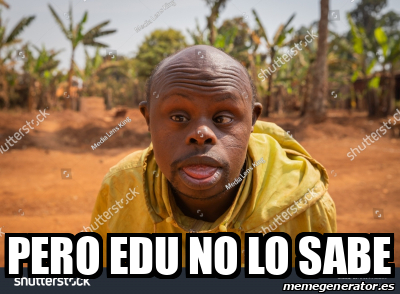 Meme Personalizado - Pero Edu No lo sabe - 33429464