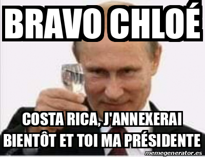 Meme Personalizado - Bravo Chloé Costa rica, j'annexerai bientôt et toi ...