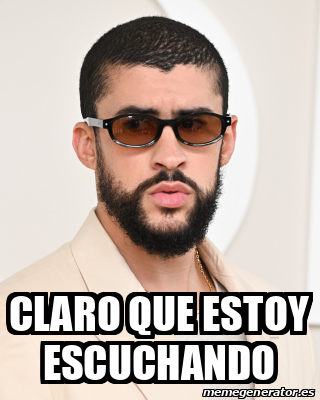 Meme Personalizado - Claro que estoy escuchando - 33430038