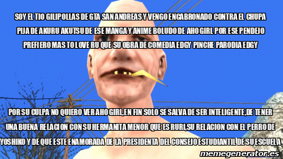 Meme Personalizado - soy el tio gilipollas de gta san andreas y vengo ...