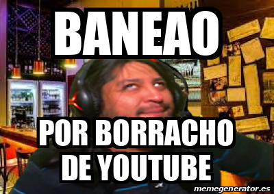 Meme Personalizado - baneao por borracho de youtube - 33430314