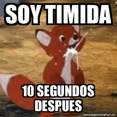 Meme Personalizado - soy timida 10 segundos despues - 33430521