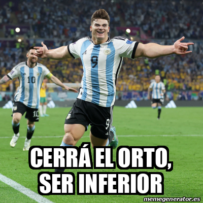 Meme Personalizado - Cerrá el orto, ser inferior - 33430608