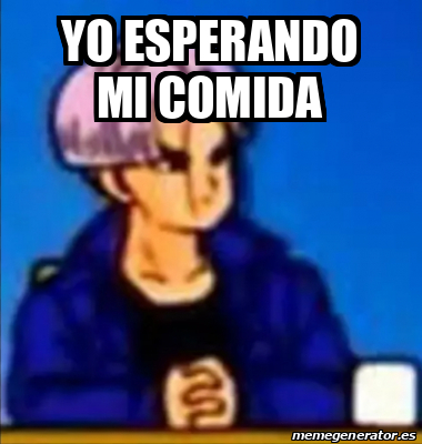 Meme Personalizado - Yo esperando mi comida - 33432096