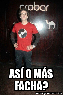 Meme Personalizado - Así o más facha? - 33432595