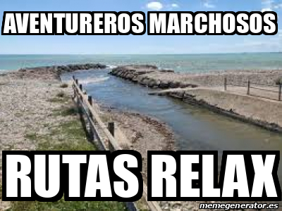Meme Personalizado - Aventureros Marchosos Rutas Relax - 33432719