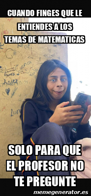 Meme Personalizado - CUANDO FINGES QUE LE ENTIENDES A LOS TEMAS DE ...