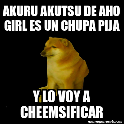 Meme Personalizado - akuru akutsu de aho girl es un chupa pija y lo voy ...