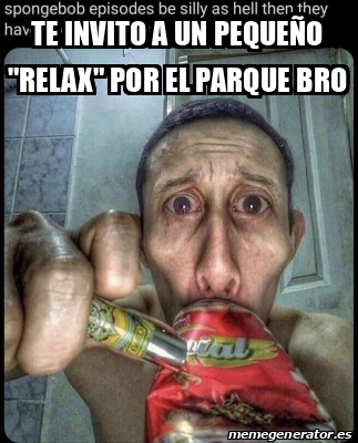 Meme Personalizado - Te invito a un pequeño "relax" por el parque bro ...